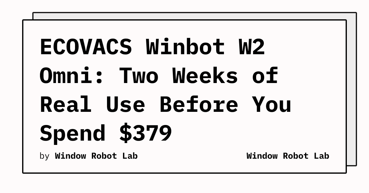ECOVACS Winbot W2 Omni: Two Weeks of Real Use Before You Spend $379 ...